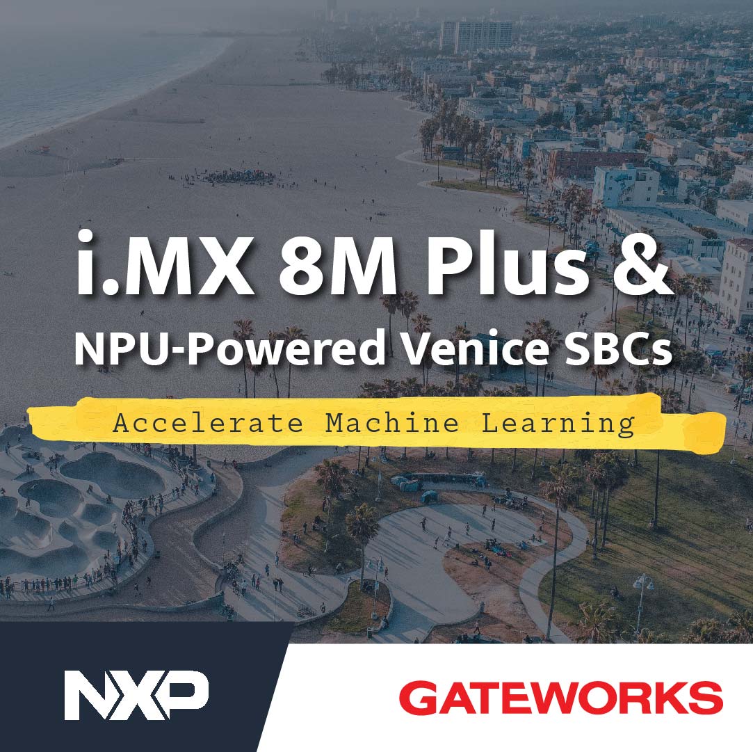 Accelerate Machine Learning | NXP i.MX 8M Plus & NPU-powered Gateworks SBCs