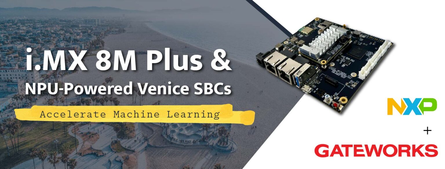 Accelerate Machine Learning | NXP i.MX 8M Plus & NPU-powered Gateworks SBCs