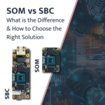 SOM vs SBC | What is the Difference and How to Choose the Right ...