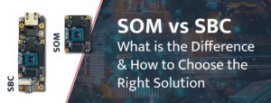 SOM vs SBC | What is the Difference and How to Choose the Right ...