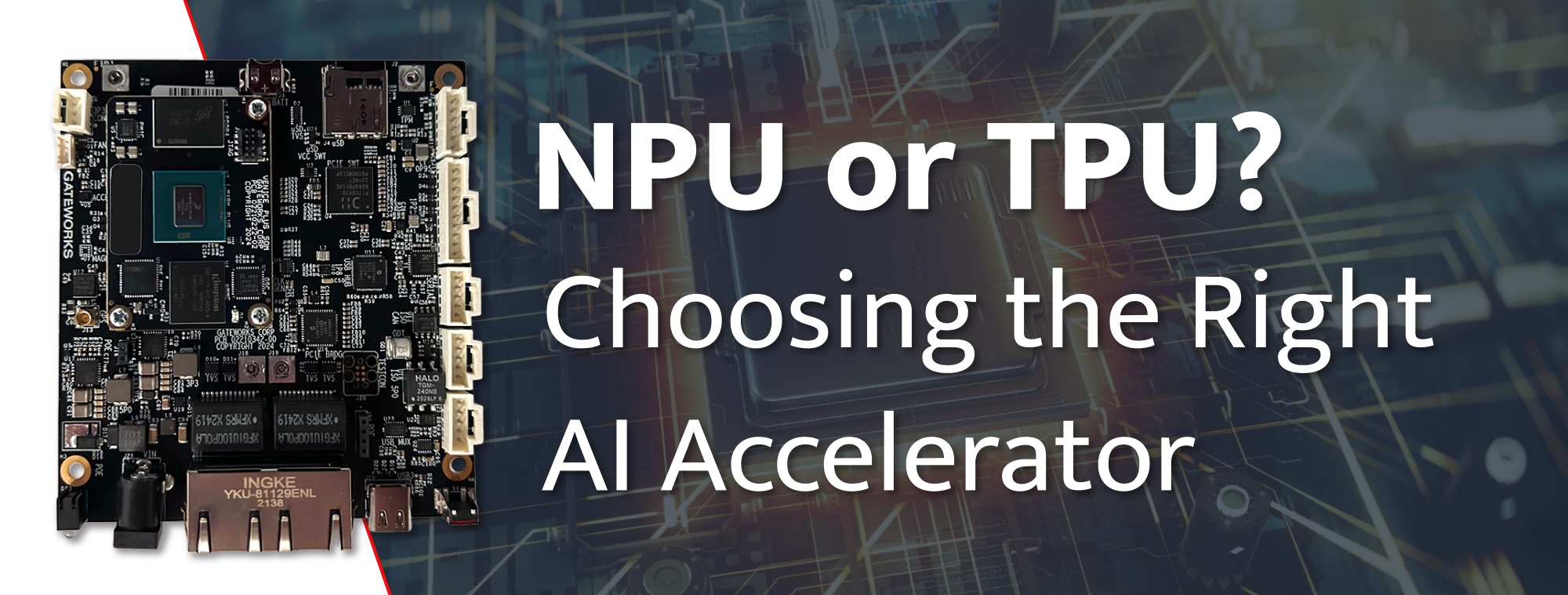 Choosing the Right AI Accelerator | NPU or TPU for Edge and Cloud Applications - Gateworks ...